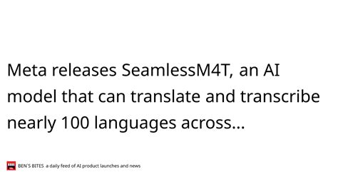 Meta Releases Seamlessm4t An Ai Model That Can Translate And Transcribe Nearly 100 Languages