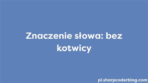 Znaczenie Słowa Bez Kotwicy Sharp Coder Blog