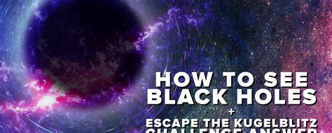 How To See Black Holes Kugelblitz Challenge Answer