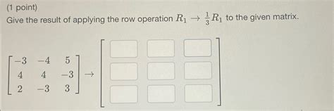 solved 1 ﻿point give the result of applying the row