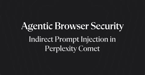 agentic browser security indirect prompt injection in perplexity comet