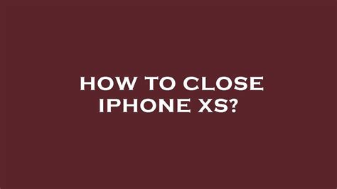 How To Close Iphone Xs Youtube