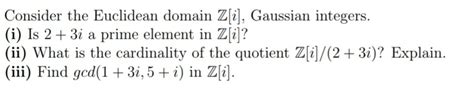 solved consider the euclidean domain z[i] gaussian