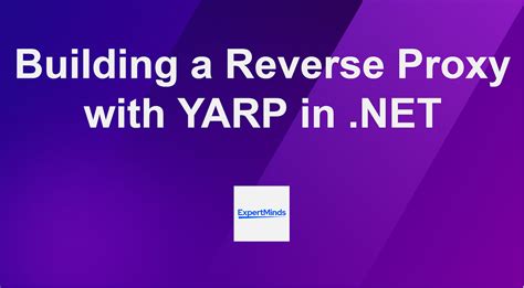 Building A Reverse Proxy With Yarp In Net By Amit Naik Expertminds