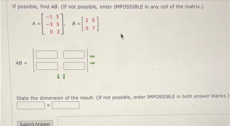 solved if possible find ab if not possible enter
