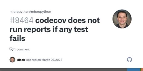 Codecov Does Not Run Reports If Any Test Fails · Issue 8464 · Micropythonmicropython · Github