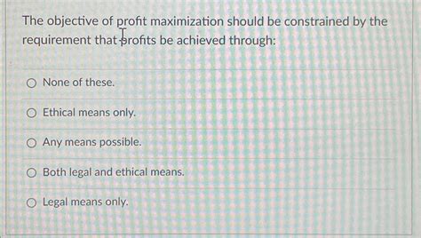 Solved The Objective Of Profit Maximization Should Be