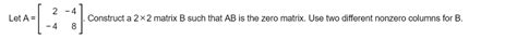 Solved Leta 2 4 4 8 Construct A 2×2 Matrix B Such That Ab