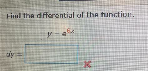 Solved Find The Differential Of The Function Y E6x Chegg Com