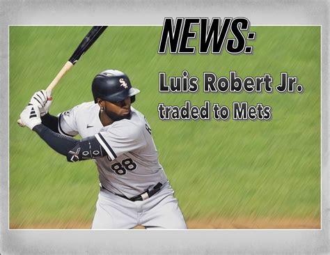News Cf Luis Robert Jr Traded To Mets Latino Baseball