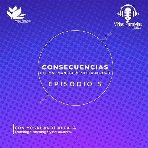 Consecuencias Del Mal Manejo De Mi Sexualidad Vidas Paralelas Podcast Podtail