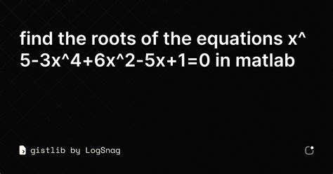 Gistlib Find The Roots Of The Equations X5 3x46x2 5x10 In Matlab