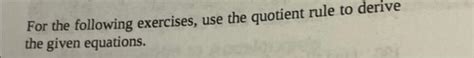 Solved For The Following Exercises Use The Quotient Rule To