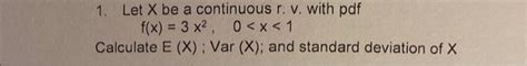 solved 1 let x be a continuous r v with pdf f x 3x2 0