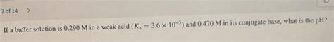 solved 7 of 14 if a buffer solution is 0 290 m in a weak