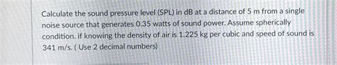 Solved Calculate The Sound Pressure Level Spl ﻿in Db At A