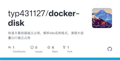 Github Typ431127docker Disk 快速查看容器磁盘占用，解析k8s名称格式，清理大容量临时磁盘占用