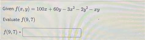 Solved Given f(x,y)=100x+60y-3x2-2y2-xyEvaluate | Chegg.com