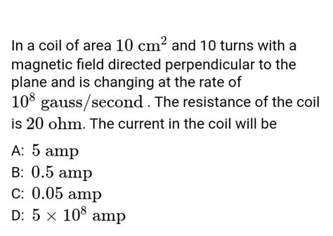 In A Coil Of Area 10 Mathrm{~cm} {2} And 10 Turns With A Magnetic Field