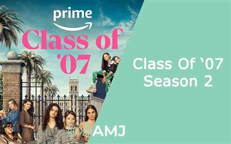 Class Of ‘07 Season 2 Can We Expect Another Season Of The Amazon Original Amj