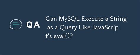 Mysql 可以像 Javascript 的 Eval 一樣執行字串作為查詢嗎？ Mysql教程 Php中文網