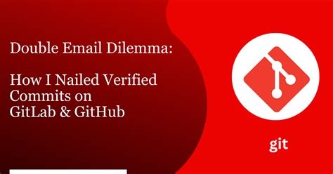 Double Email Dilemma How I Nailed Verified Commits On Gitlab And Github By Sha Md Nayeem