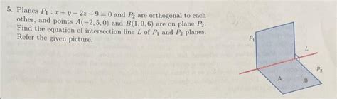 Solved 5. Planes P1:x+y−2z−9=0 and P2 are orthogonal to each | Chegg.com