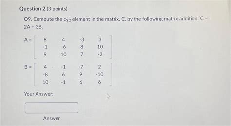 Solved Q9 Compute The C32 Element In The Matrix C By The