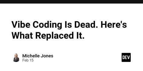 Vibe Coding Is Dead Heres What Replaced It Dev Community