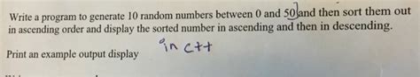 Solved Write A Program To Generate 10 Random Numbers Between