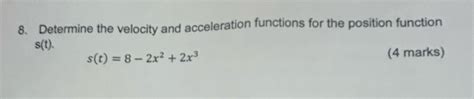 Solved 8 Determine The Velocity And Acceleration Functions For The Position Function St St
