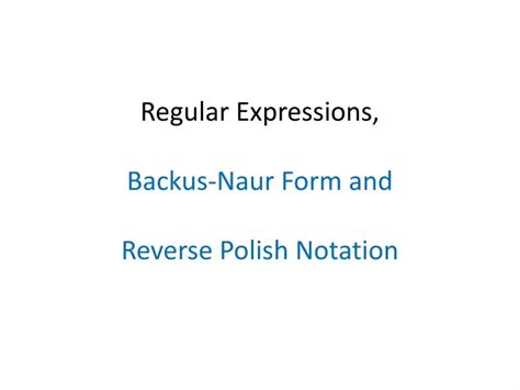Ppt Regular Expressions Bnf And Rpn Powerpoint Presentation Free Download Id9621977