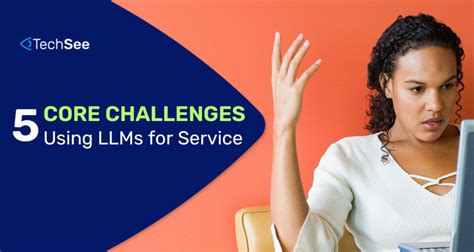 The 5 Challenges Posed By Llms For Service Leaders