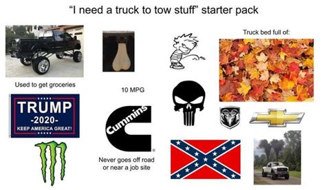 I Need A Truck To Tow Stuff Starter Pack Rstarterpacks Know