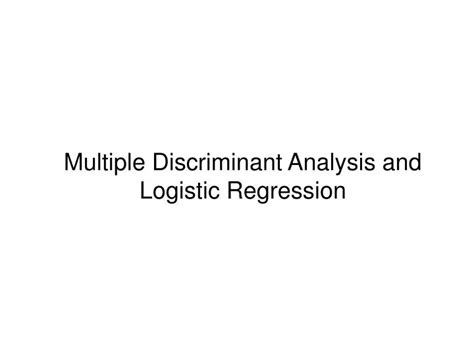 Ppt Multiple Discriminant Analysis And Logistic Regression Powerpoint Presentation Id380337