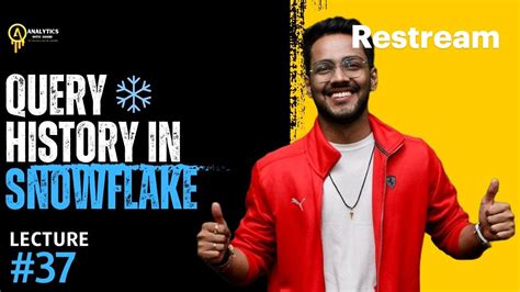 Lecture 37 Query History Snowflake Sql Live Data Analytics 10pm Youtube