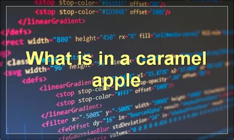 How To Make A Caramel Apple What Is In A Caramel Apple How Many