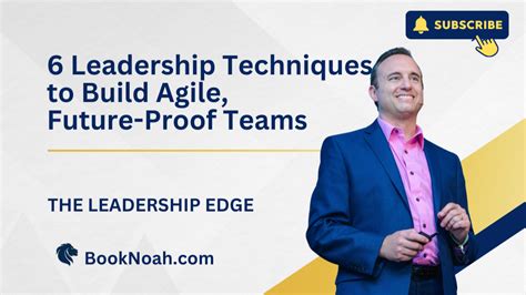 6 Leadership Techniques To Build Agile Future Proof Teams