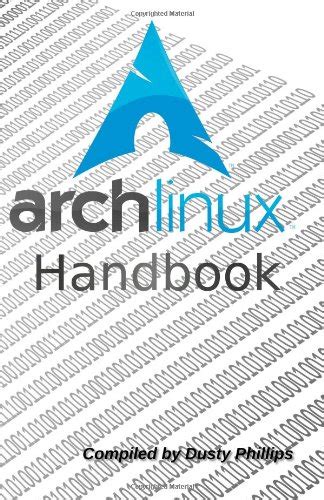Arch Linux Handbook A Simple Lightweight Linux Handbook Phillips