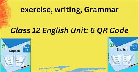 Class 12 English Unit 6 Qr Code Exercise Writing Grammar