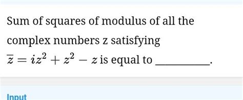 Sum Of Squares Of Modulus Of All The Complex Numbers Z Satisfying Zˉiz2
