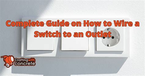 How To Wire A Switch To An Outlet Craftingwithconcrete Com