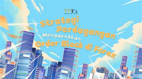 Strategi Perdagangan Menggunakan Order Block Di Forex Tpfx Layanan