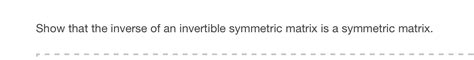 Solved Show That The Inverse Of An Invertible Symmetric Chegg