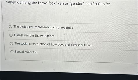 Solved When Defining The Terms Sex Versus Gender Sex