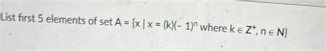 solved list first 5 elements of set a {x∣x k −1 n where