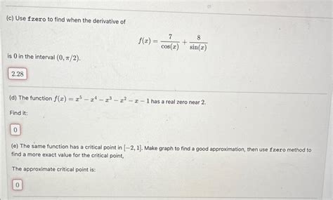 solved c use fzero to find when the derivative of