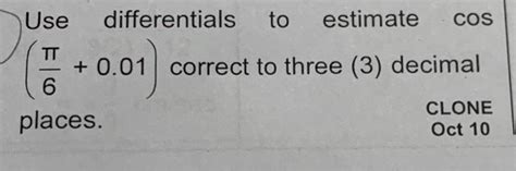 Solved Use Differentials To Estimate Cos 0 01 Correct To