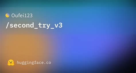 Oufei123 Second Try V3 · Hugging Face