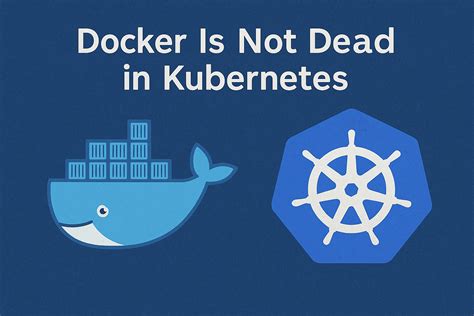 docker is not dead in kubernetes — here s what actually happened by howtouselinux level up